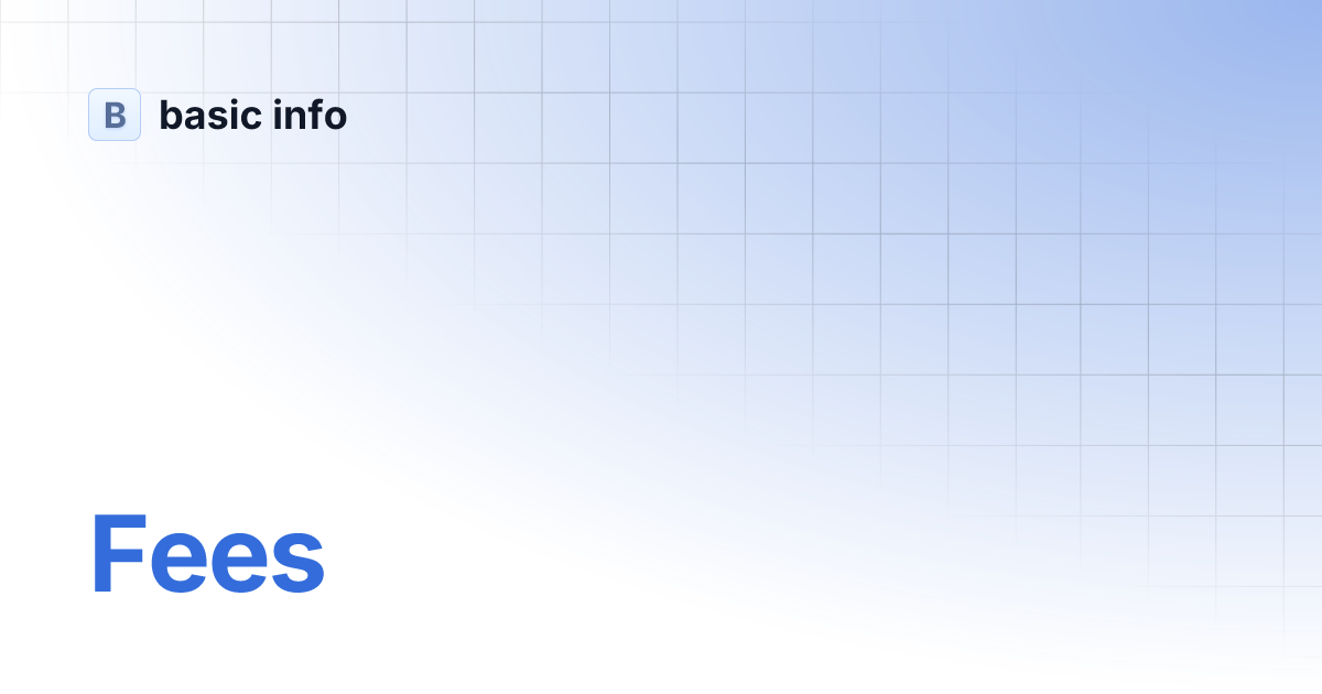 Fees | basic info